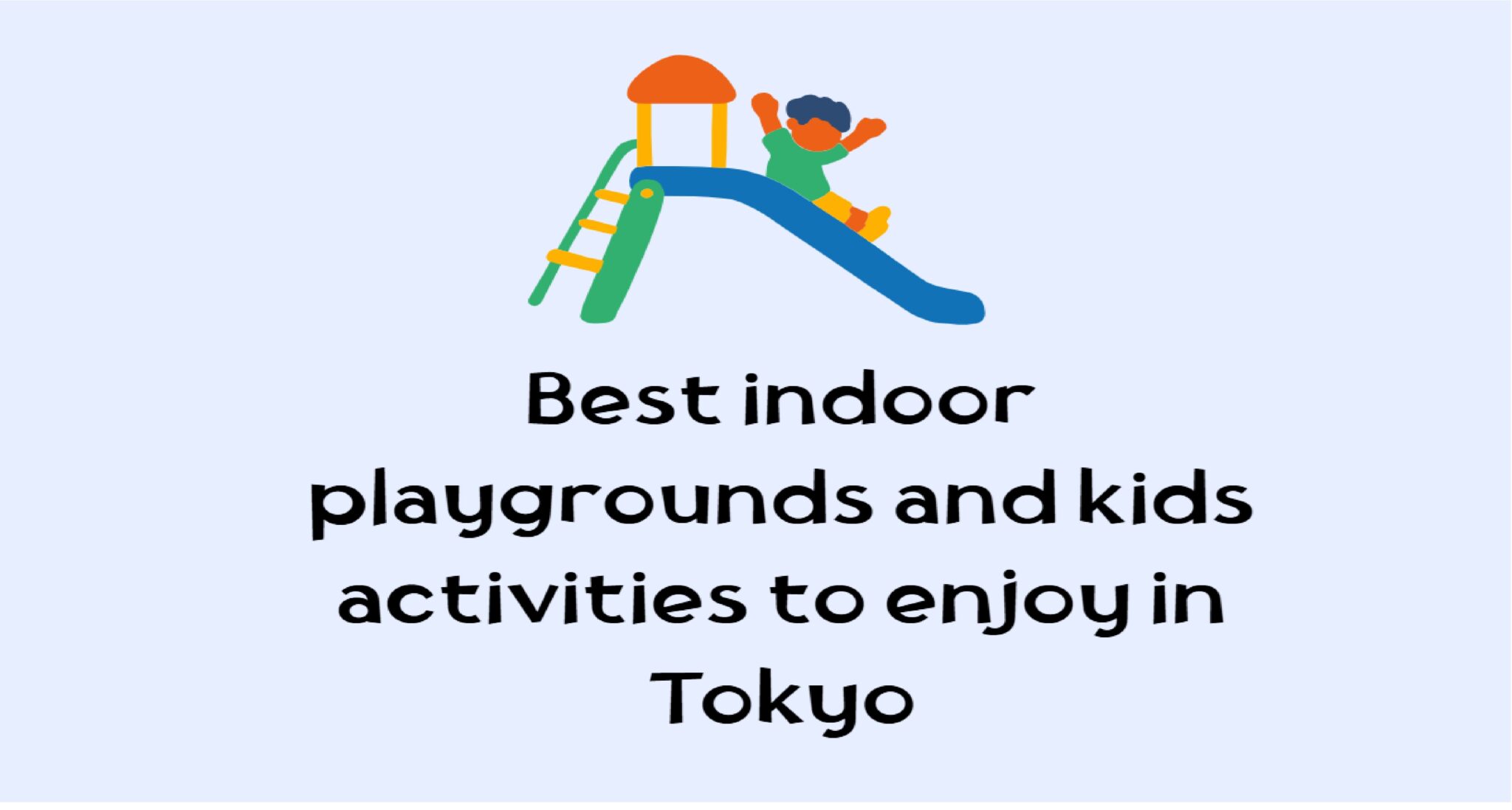 Best indoor playgrounds and kids activities to enjoy in Tokyo ...